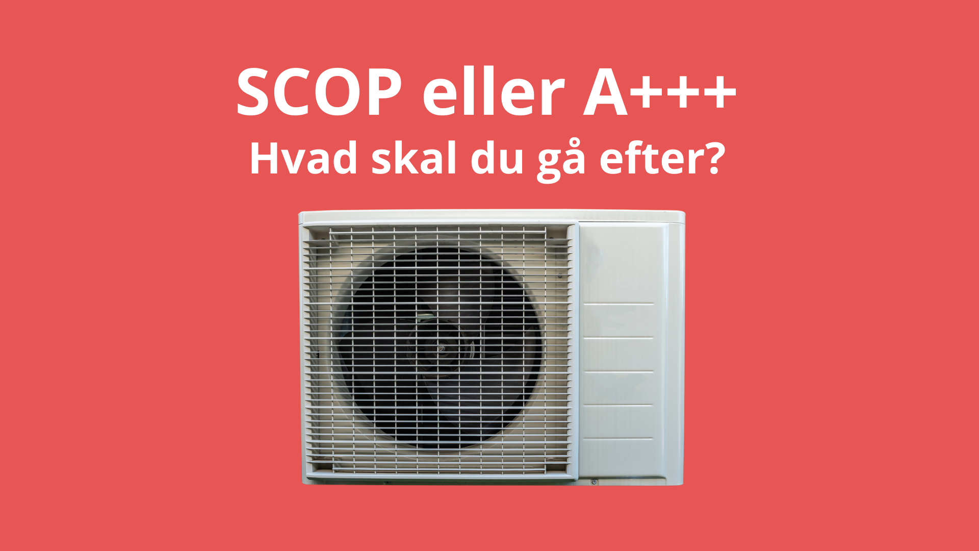 SCOP, COP og energimærkning: Guide til varmepumpeeffektivitet
